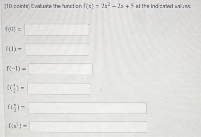Solved (10 points) Evaluate the function f(x)=2x2−2x+5 at | Chegg.com