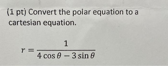 Solved (i pt) Convert the polar equation to a cartesian | Chegg.com
