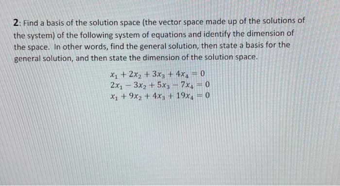 Solved 2: Find a basis of the solution space (the vector | Chegg.com