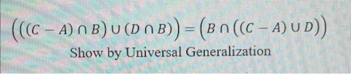 Solved Show by Universal Generalization ((an (v – ?)) u a) = | Chegg.com