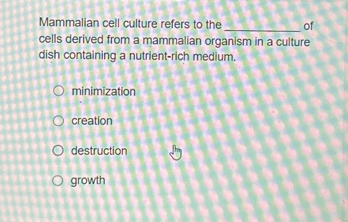 Solved Mammalian cell culture refers to the q, วf cells | Chegg.com
