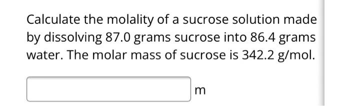 Solved Calculate the molality of a sucrose solution made by | Chegg.com