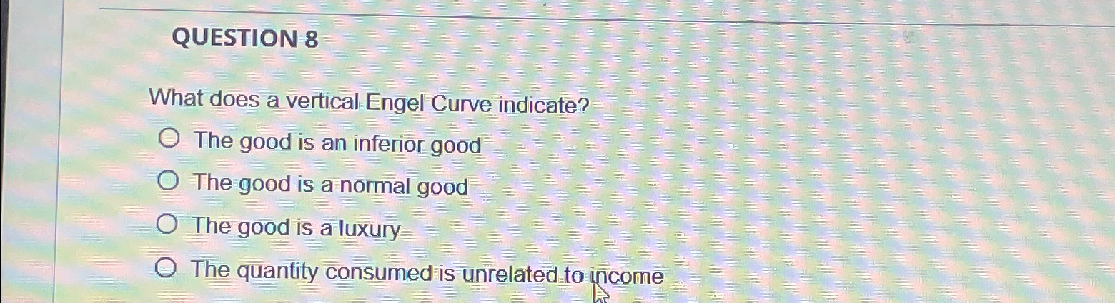 Solved QUESTION 8What does a vertical Engel Curve | Chegg.com