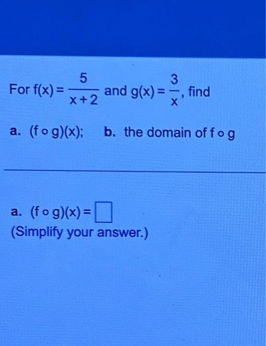 Solved 5 3 (x)=x2 and g(x)=, find a. (fog)(x); b. the domain | Chegg.com