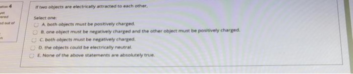 Solved If Two Objects Are Electrically Attracted To Each 
