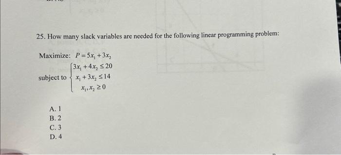Solved 25. How many slack variables are needed for the | Chegg.com