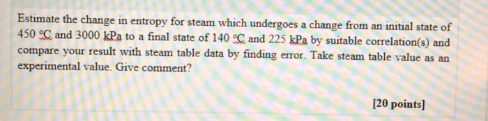 Solved Estimate the change in entropy for steam which | Chegg.com