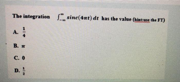 Solved The integration | sinc(4nt) dt has the value | Chegg.com