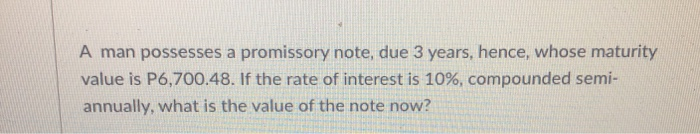 Solved A man possesses a promissory note, due 3 years, | Chegg.com