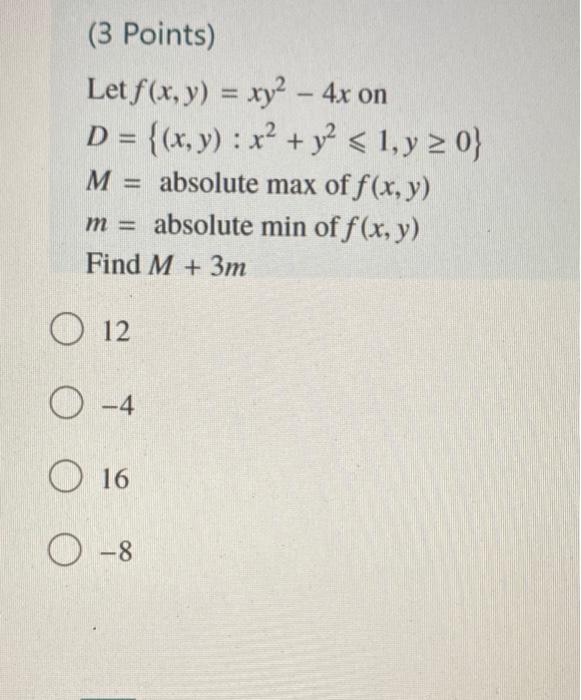 Solved (3 Points) Let f(x,y) = xy2 - 4x on D = {(x,y) : x² + | Chegg.com Solved (3 Points) Let f(x,y) = xy2 - 4x on D = {(x,y) : x² + | Chegg.com