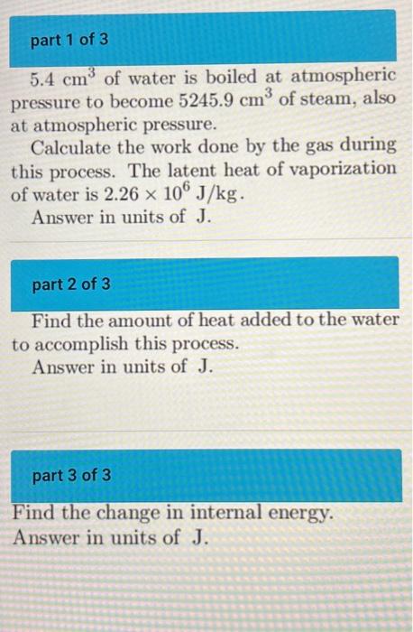 Solved part 1 of 3 5.4 cm3 of water is boiled at atmospheric | Chegg.com