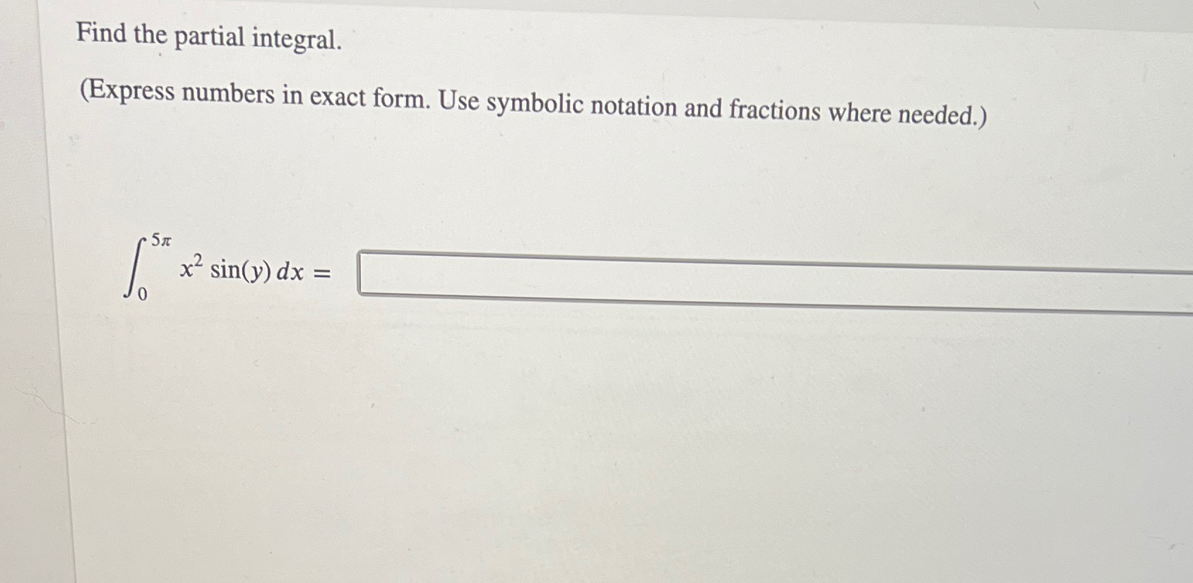 Solved Find the partial integral.(Express numbers in exact | Chegg.com