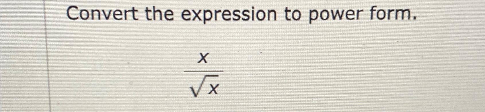 Solved Convert the expression to power form.xx2 | Chegg.com