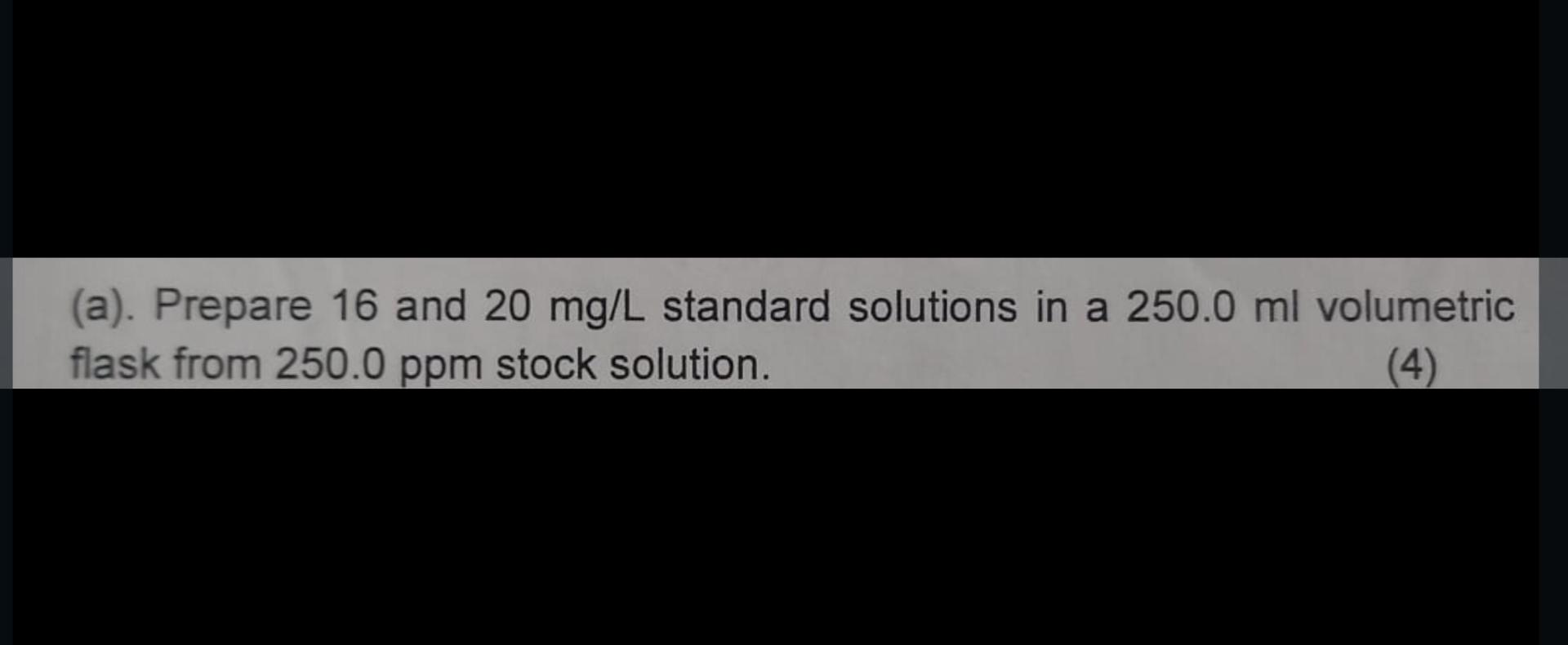 Solved (a). Prepare 16 and 20mg/L standard solutions in a | Chegg.com