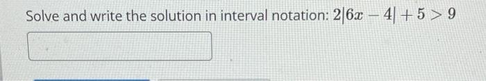 Solved Solve and write the solution in interval notation: | Chegg.com