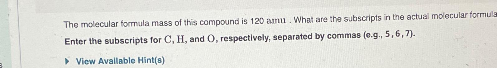 Solved The molecular formula mass of this compound is 120aμ. | Chegg.com
