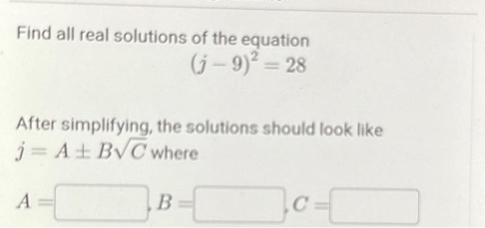 Solved Find all real solutions of the equation (j-9)² = 28 | Chegg.com