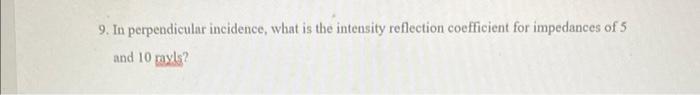 Solved 9. In perpendicular incidence, what is the intensity | Chegg.com