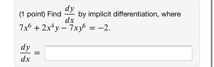 Solved (1 point) Find dxdy by implicit differentiation, | Chegg.com
