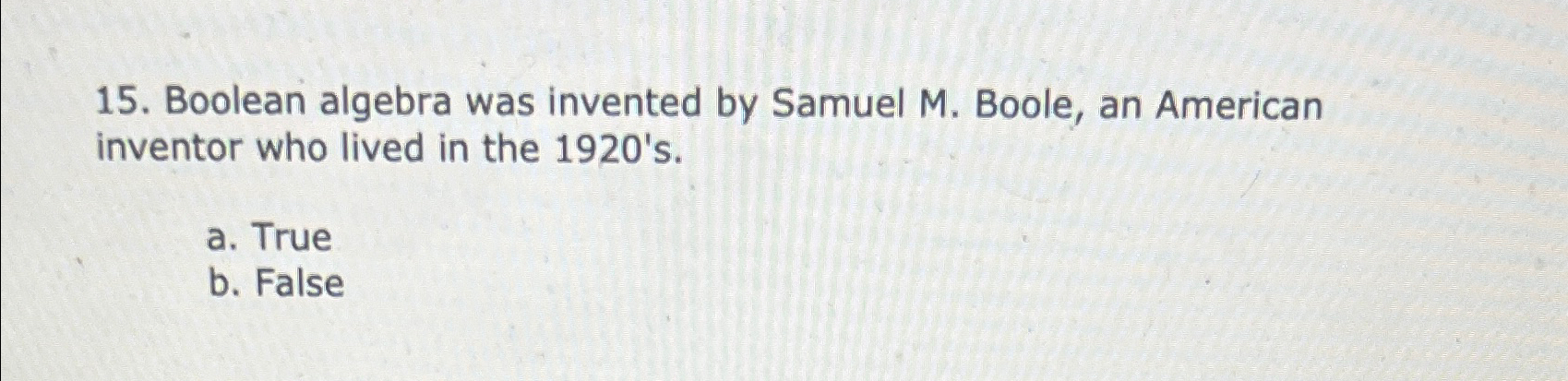 Solved Boolean algebra was invented by Samuel M. ﻿Boole, an | Chegg.com