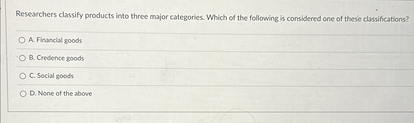 Solved Researchers classify products into three major | Chegg.com
