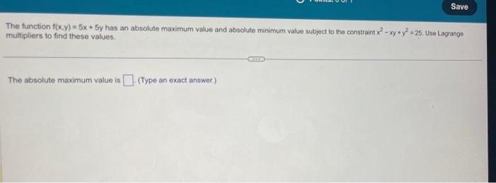 Solved The function f(x.y)=5x+5y has an absolute maximum | Chegg.com