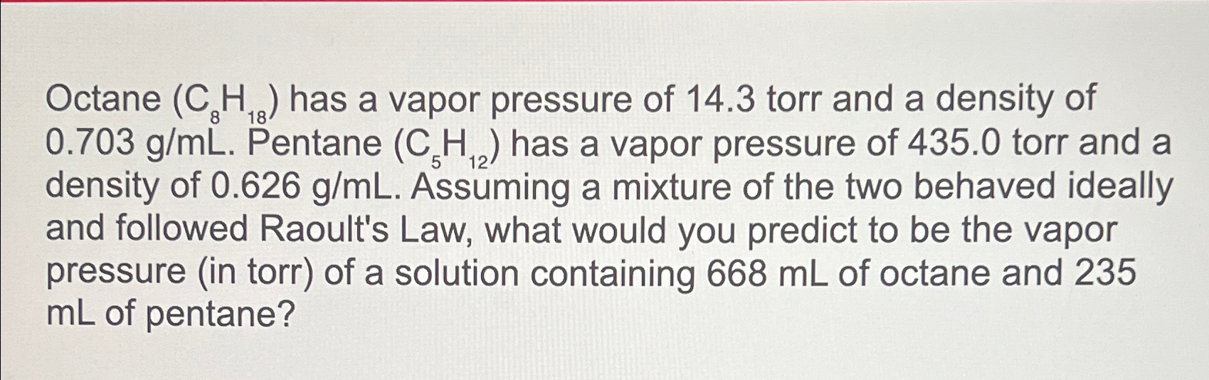 Solved Octane (C8H18) ﻿has a vapor pressure of 14.3 ﻿torr | Chegg.com