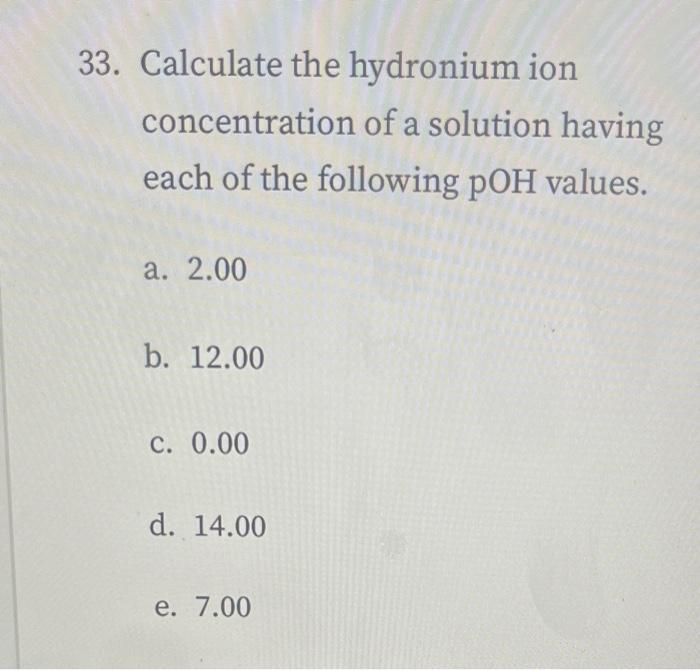 Solved 33. Calculate the hydronium ion concentration of a | Chegg.com