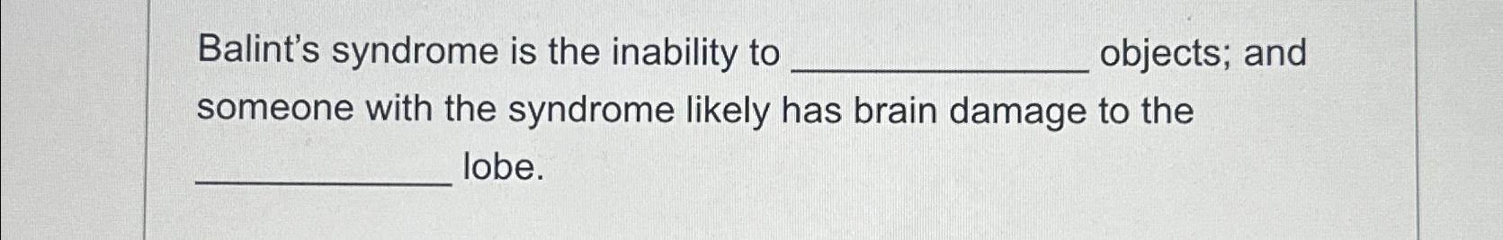 Solved Balint's syndrome is the inability to objects; and | Chegg.com