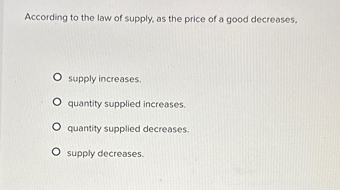 Solved According to the law of supply, as the price of a | Chegg.com