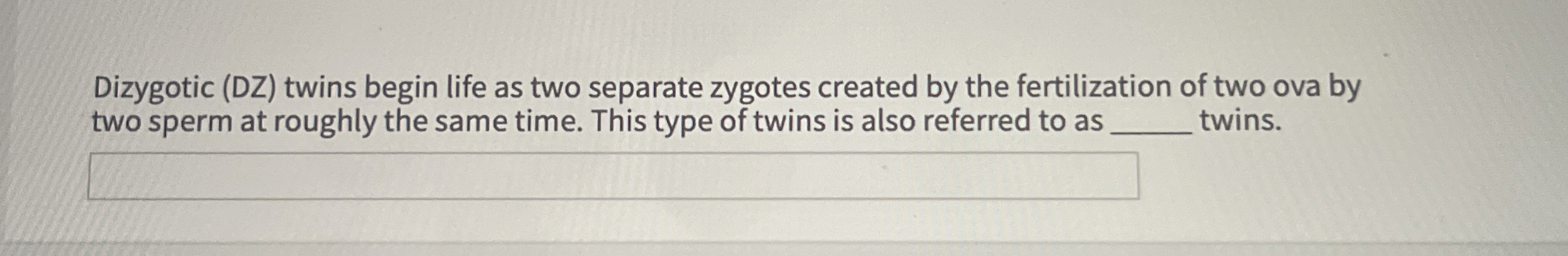 Solved Dizygotic (DZ) ﻿twins begin life as two separate | Chegg.com