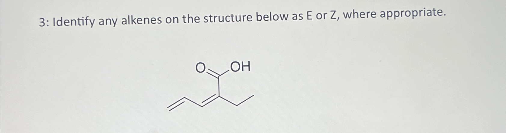 Solved 3: Identify any alkenes on the structure below as E | Chegg.com