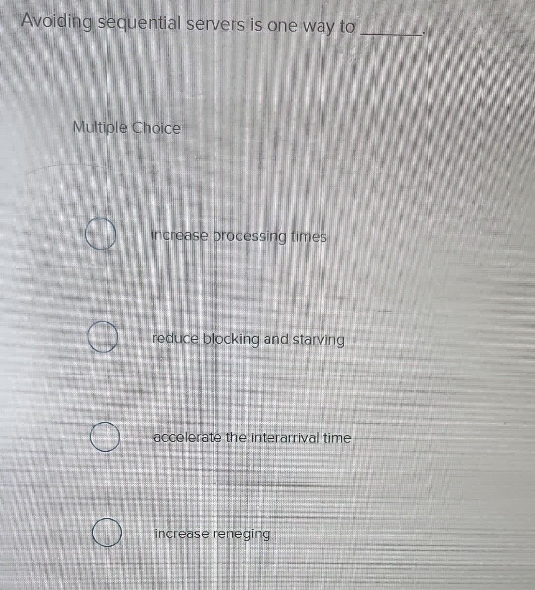 Solved Avoiding sequential servers is one way to Multiple | Chegg.com