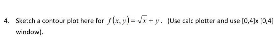 Solved Sketch a contour plot here for f(x,y)=x2+y. | Chegg.com