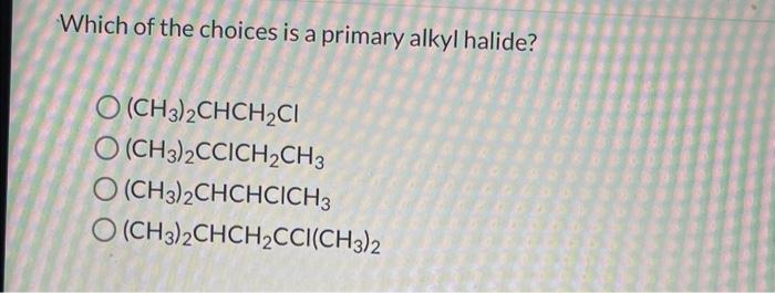 Solved Which of the choices is a primary alkyl halide? | Chegg.com