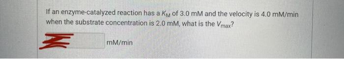 Solved If an enzyme-catalyzed reaction has a KM of 3.0mM and | Chegg.com