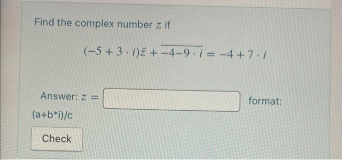 Solved Find the complex number z if (−5+3⋅i)zˉ+−4−9⋅i=−4+7⋅i | Chegg.com