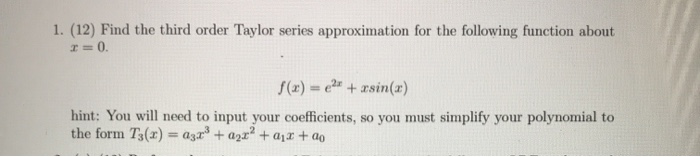 Solved 1. (12) Find the third order Taylor series | Chegg.com