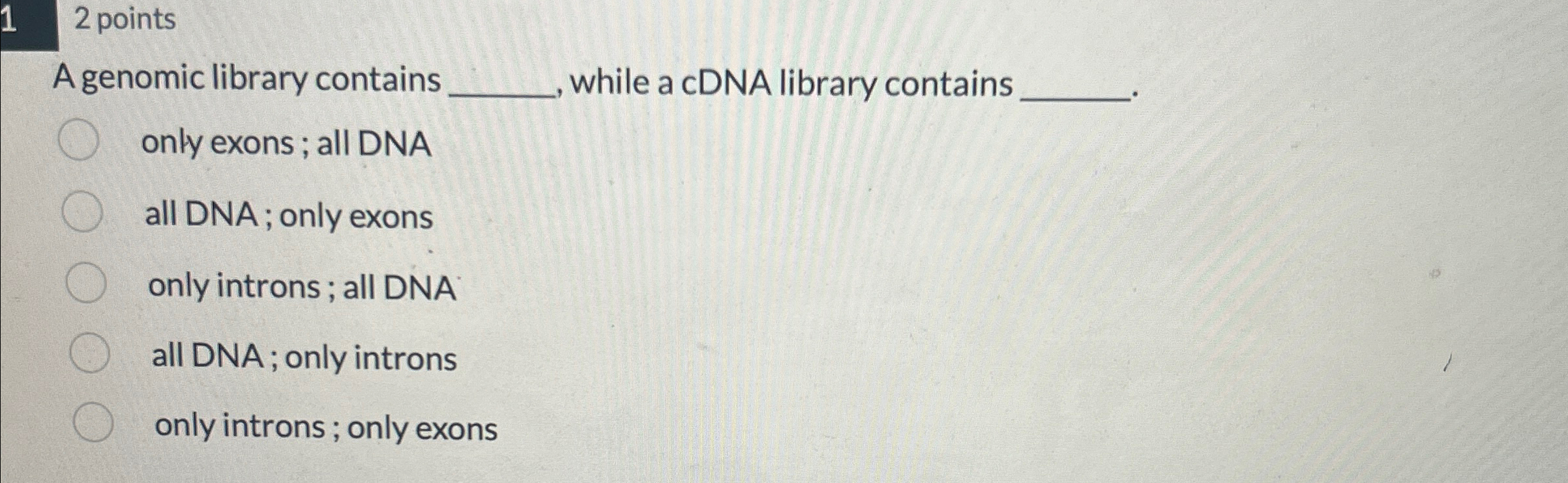 Solved 2 ﻿pointsAgenomic library contains q, ﻿while a cDNA | Chegg.com