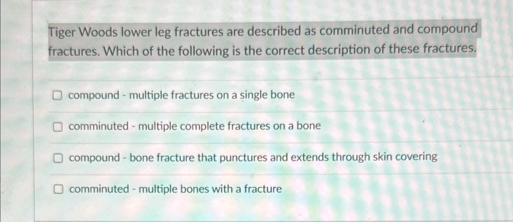 Solved Tiger Woods lower leg fractures are described as | Chegg.com