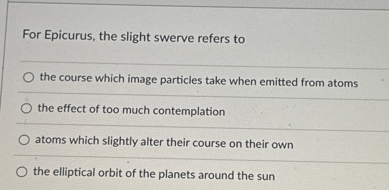 Solved For Epicurus, the slight swerve refers tothe course | Chegg.com