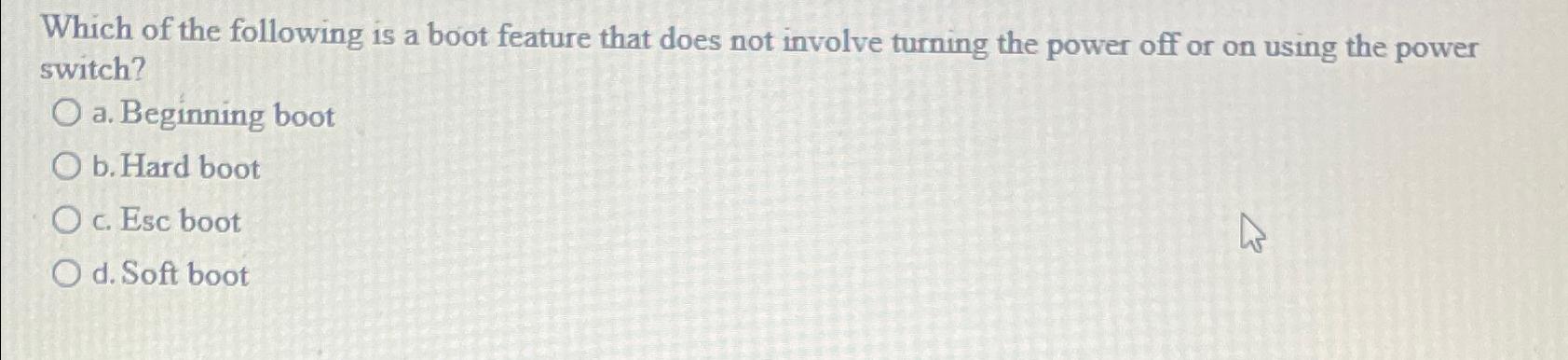 Solved Which of the following is a boot feature that does | Chegg.com