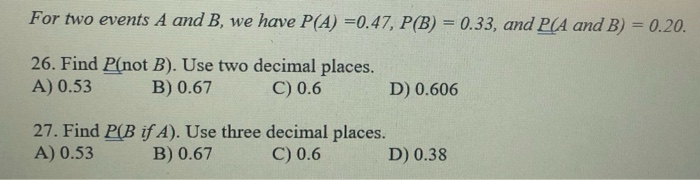 Solved For two events A and B, we have P(A) =0.47, P(B) = | Chegg.com