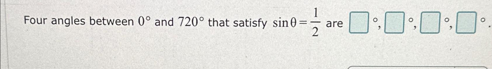 Solved Four angles between 0° ﻿and 720° ﻿that satisfy | Chegg.com