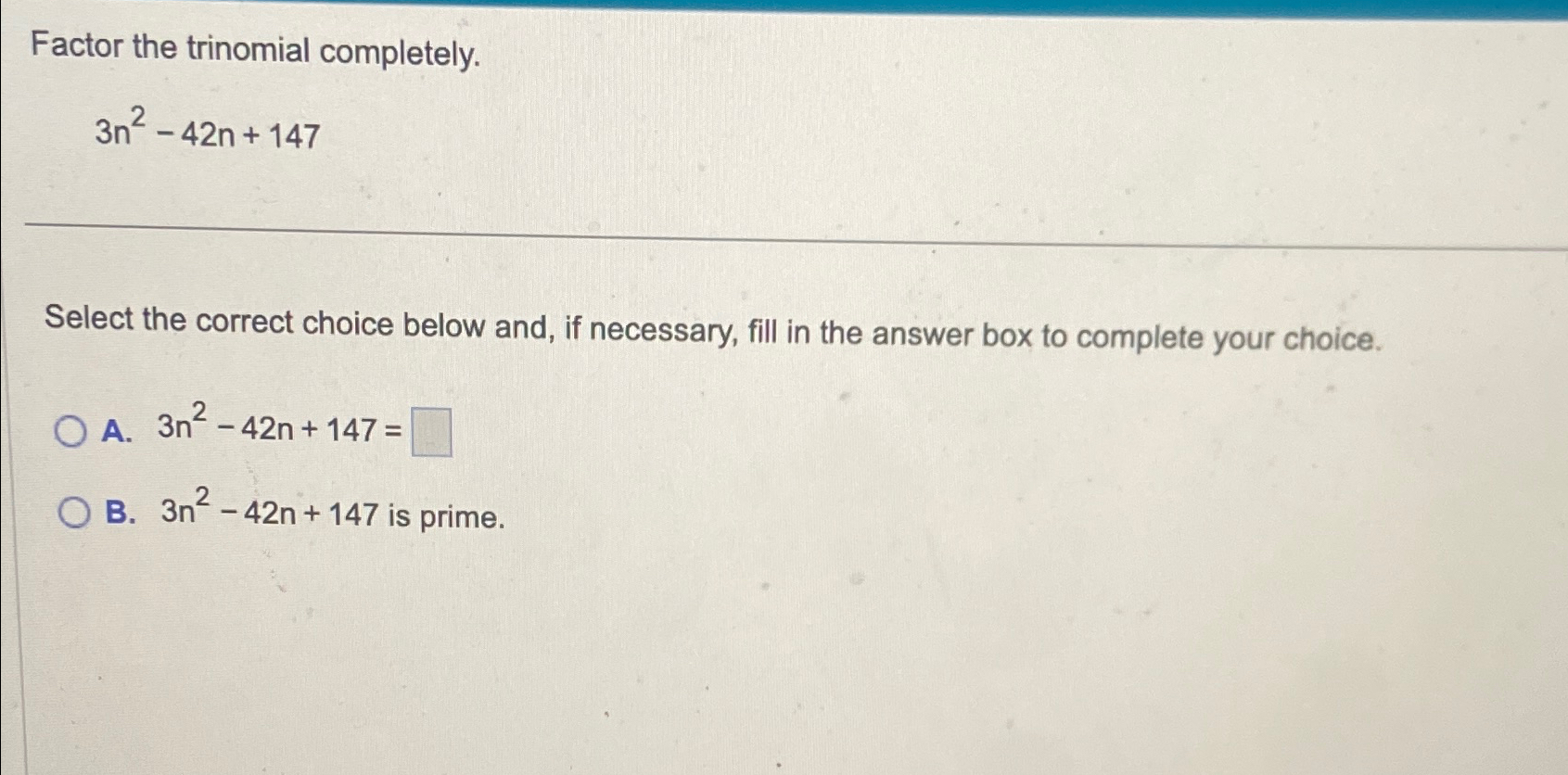Solved Factor the trinomial completely.3n2-42n+147Select the | Chegg.com