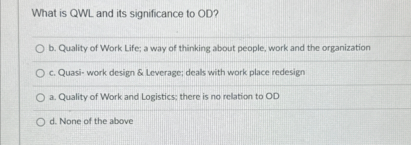 Solved What is QWL and its significance to OD?b. ﻿Quality of | Chegg.com
