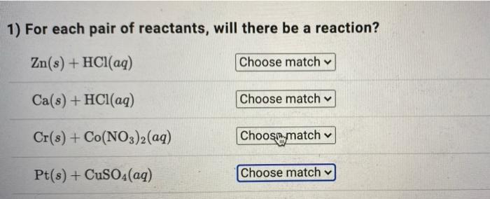 Solved 1) For each pair of reactants, will there be a | Chegg.com