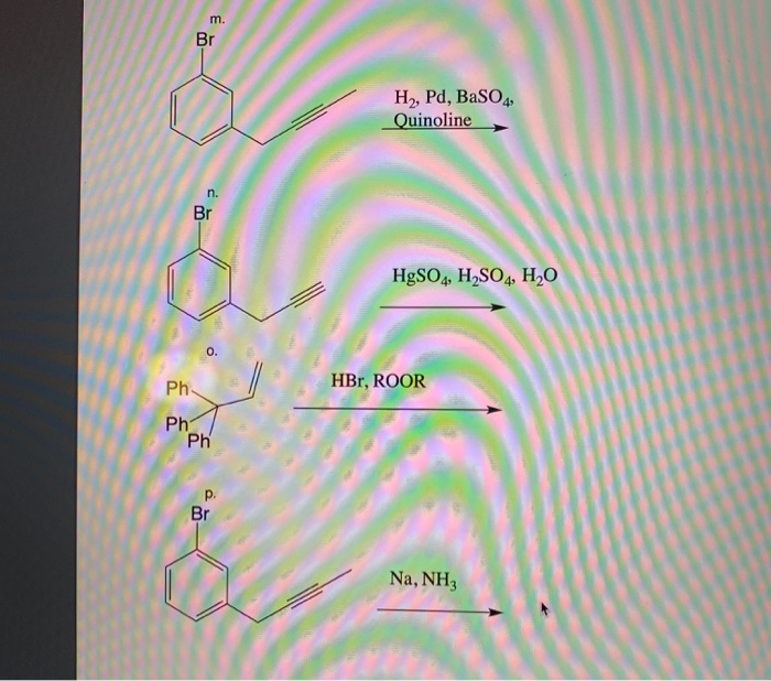 Solved m. Br H, Pd, BaSO4 Quinoline n. Br HgSO4, H2SO4, H2O | Chegg.com