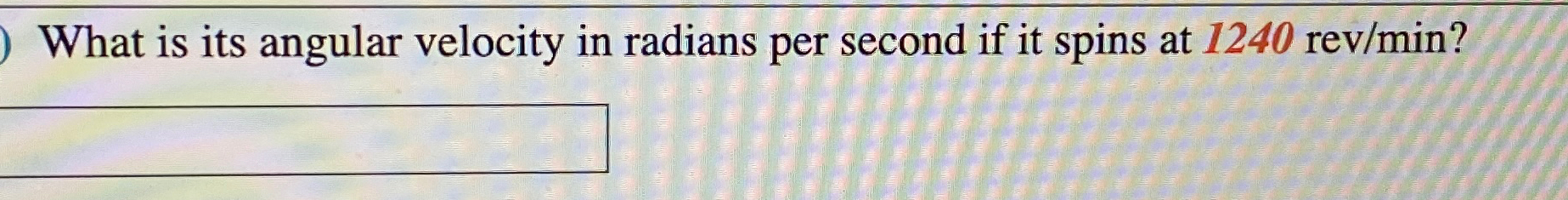 Solved What is its angular velocity in radians per second if | Chegg.com