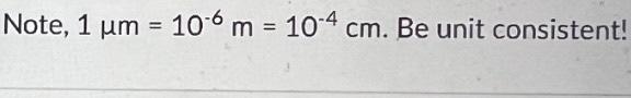 Solved Note, 1μm=10−6 m=10−4 cm. Be unit consistent! | Chegg.com